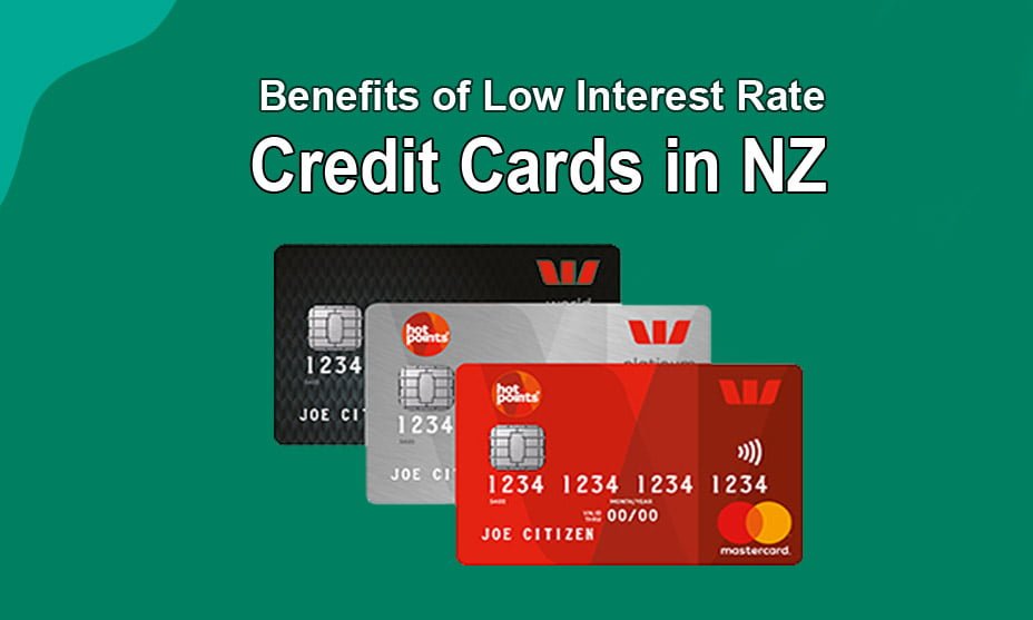 Benefits of Low Interest Rate Credit Cards in NZ