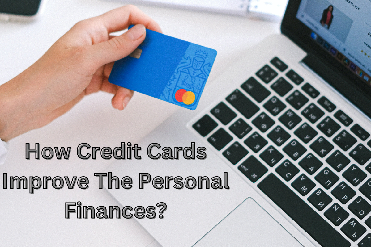 How Credit Cards Improve The Personal Finances?